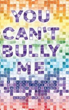Libro You Can't Bully Me: A guide for kids to win confidence and lose a ...