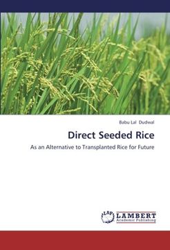 Libro Direct Seeded Rice: As an Alternative to Transplanted Rice for ...