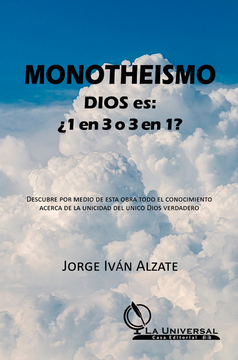 Libro Monotheismo Dios es: 1 en 3 o 3 en 1? De Jorge Iván Alzate ...