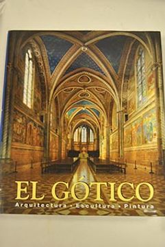 Libro El Gótico: Arquitectura, Escultura, Pintura De - Buscalibre México