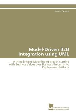 Libro Model-Driven B2B Integration using UML: A three-layered Modeling Approach starting with ...