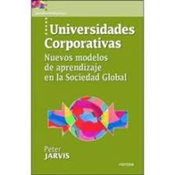 Libro UNIVERSIDAD CORPORATIVAS NUEVOS MODELOS DE APRENDIZAJE EN LA SOCIEDAD GLOBAL De Varios ...