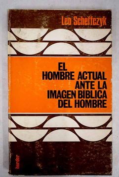 Libro El hombre actual ante la imagen bíblica del hombre De Scheffczyk, Leo - Buscalibre