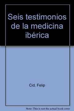 Libro seis testimonios medicina iberica De felipe cid - Buscalibre