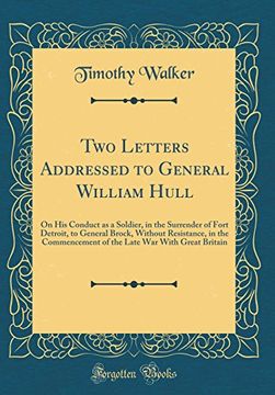 Libro Two Letters Addressed to General William Hull: On his Conduct as ...