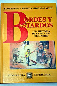 Libro Bordes y bastardos: una historia de la Inclusa de Madrid De Vidal ...