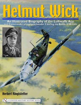 Libro Helmut Wick: An Illustrated Biography of the Luftwaffe Ace and ...