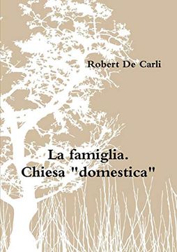 Libro La Famiglia. Chiesa "Domestica" (en Italiano) De Robert De Carli ...