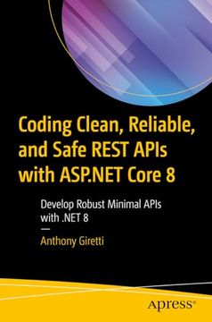 Libro Coding Clean, Reliable, and Safe Rest Apis With Asp. Net Core 8: Develop Robust Minimal ...