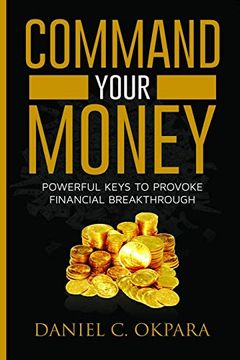 Libro Command Your Money: Powerful Keys to Provoke Financial ...