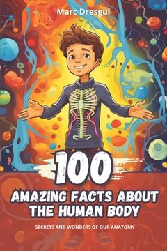 Libro 100 Amazing Facts about the Human Body: Secrets and Wonders of ...