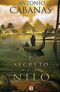 Libro El Secreto Del Nilo, Antonio Cabanas, ISBN 9786074804188. Comprar ...