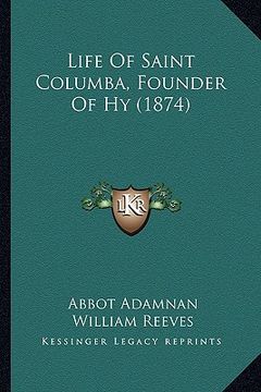 Comprar life of saint columba, founder of hy (1874) De adamnan, abbot ...
