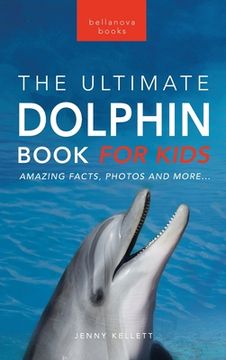 Libro Dolphins The Ultimate Dolphin Book for Kids: 100+ Amazing Dolphin ...