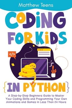 Libro Coding for Kids in Python: A Step-by-Step Beginners Guide to Master Your Coding Skills and ...