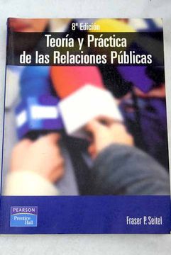 Libro Teoría y práctica de las relaciones públicas De Seitel, Fraser P ...