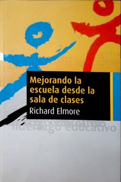 Libro MEJORANDO LA ESCUELA DESDE LA SALA DE CLASES - RICHARD ELMORE BY ...