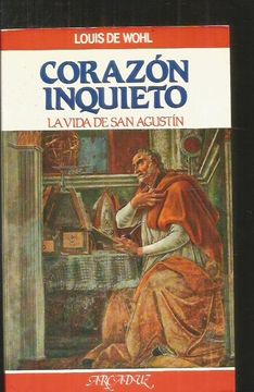 Libro CORAZON INQUIETO. LA VIDA DE SAN AGUSTIN De WOHL, LOUIS DE ...