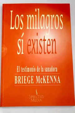 Libro Los milagros sí existen De McKenna, Briege - Buscalibre