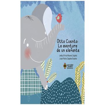 Libro OTTO CUENTO LA AVENTURA DE UN ELEFANTE De Leidy Olivia Álvarez Zapata y Juan Pablo Zapata ...