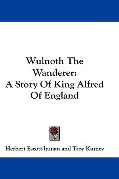 Libro wulnoth the wanderer: a story of king alfred of england (en ...