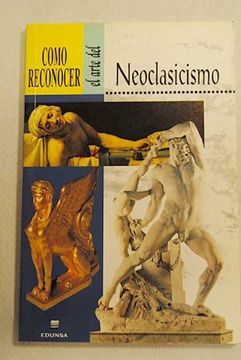 Libro Cómo Reconocer El Arte Del Neoclasicismo De Erika Bornay - Buscalibre