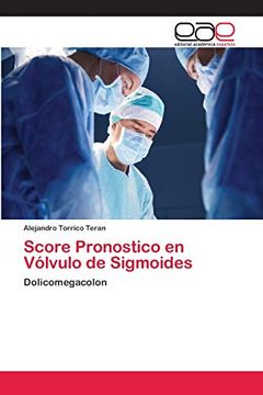 Libro Score Pronostico en Vólvulo de Sigmoides De Alejandro Torrico Teran - Buscalibre