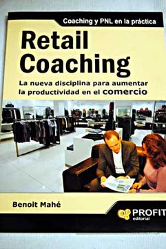 Libro retail coaching: la nueva disciplina para aumentar la ...