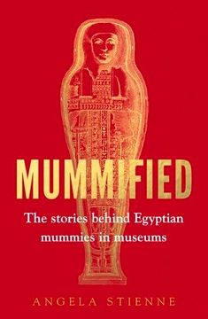 Libro Mummified: The Stories Behind Egyptian Mummies in Museums (en ...