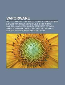 Libro vaporware: project xanadu, duke nukem forever, team fortress 2, starcraft: ghost, bob's ...