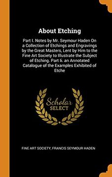 Libro About Etching: Part i. Notes by mr. Seymour Haden on a Collection ...