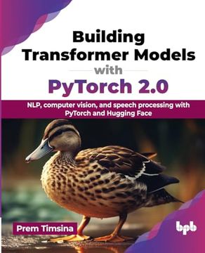 Libro Building Transformer Models With Pytorch 2. 0 (en Inglés) De Prem Timsina - Buscalibre