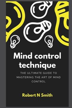 Libro Mind control technique: The Ultimate Guide to Mastering the Art of Mind Control (en Inglés ...