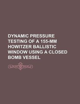 Libro dynamic pressure testing of a 155-mm howitzer ballistic window ...