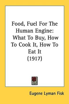 Libro food, fuel for the human engine: what to buy, how to cook it, how to eat it (1917) (en ...