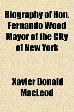 Libro biography of hon. fernando wood mayor of the city of new york ...