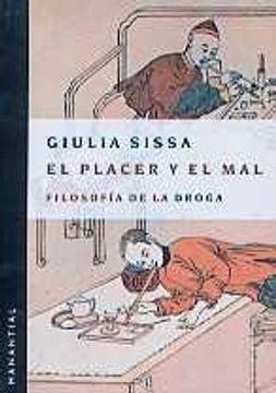Libro Placer Y El Mal. Filosofia De La Droga De Giulia Sissa - Buscalibre
