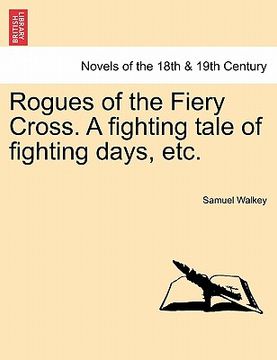 Libro rogues of the fiery cross. a fighting tale of fighting days, etc ...