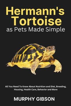 Libro Hermann's Tortoise as Pets Made Simple: All You Need To Know About Nutrition and Diet ...