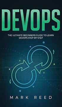 Libro Devops: The Ultimate Beginners Guide to Learn Devops Step-By-Step (en Inglés) De Mark Reed ...