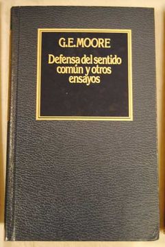 Libro Defensa Del Sentido Común Y Otros Ensayos De George Edward Moore - Buscalibre
