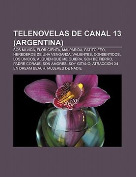 Libro telenovelas de canal 13 (argentina): sos mi vida, floricienta, malparida, patito feo ...