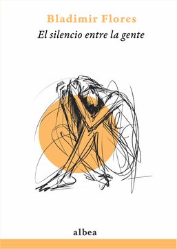 Libro El silencio entre la gente De Bladimir Flores - Buscalibre