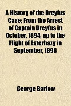 Libro a history of the dreyfus case; from the arrest of captain dreyfus ...