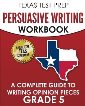 Libro Texas Test Prep Persuasive Writing Workbook Grade 5: A Complete ...