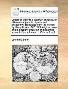 Libro letters of euler to a german princess, on different subjects in ...