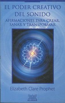 Libro EL PODER CREATIVO DEL SONIDO. AFIRMACIONES PARA CREAR, SANAR Y ...