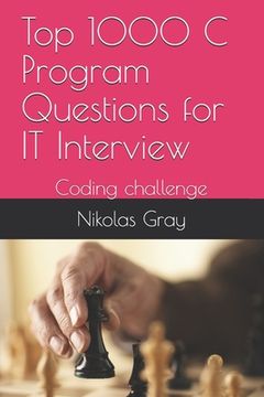 Libro Top 1000 C Program Questions for IT Interview: Coding challenge (en Inglés) De Gray ...
