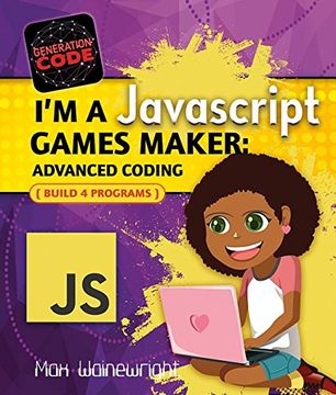 Libro I'm a JavaScript Games Maker: Advanced Coding (Generation Code) De Max Wainewright ...