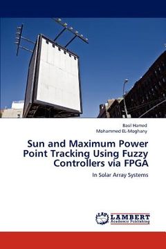 Libro sun and maximum power point tracking using fuzzy controllers via fpga De hamed, basil ...